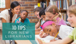 Ten Tips for New Librarians - Elementary Librarian